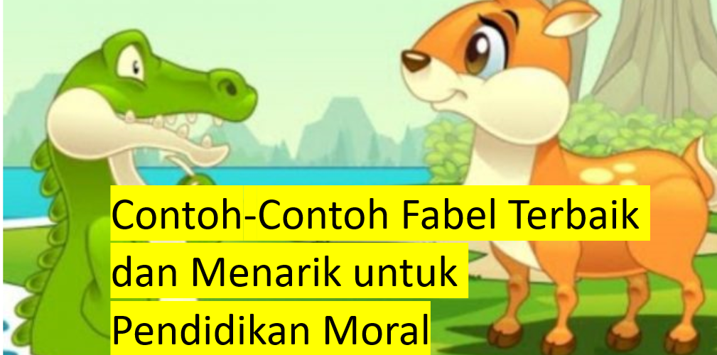 Contoh-Contoh Fabel Terbaik dan Menarik untuk Pendidikan Moral