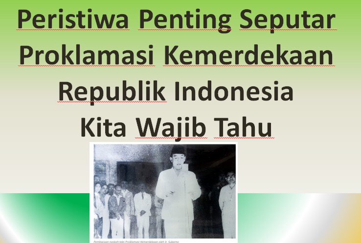 Peristiwa Penting Seputar Proklamasi Kemerdekaan RI.